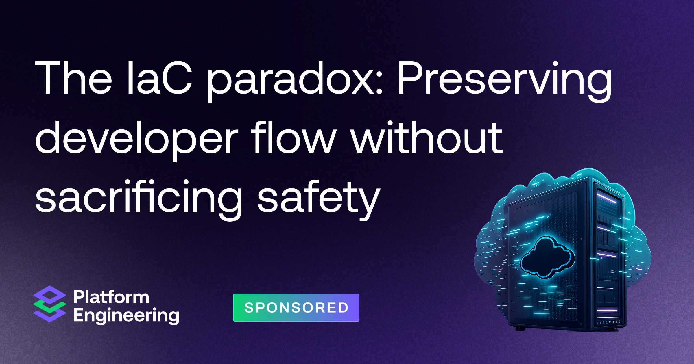The IaC paradox: Preserving developer flow without sacrificing safety